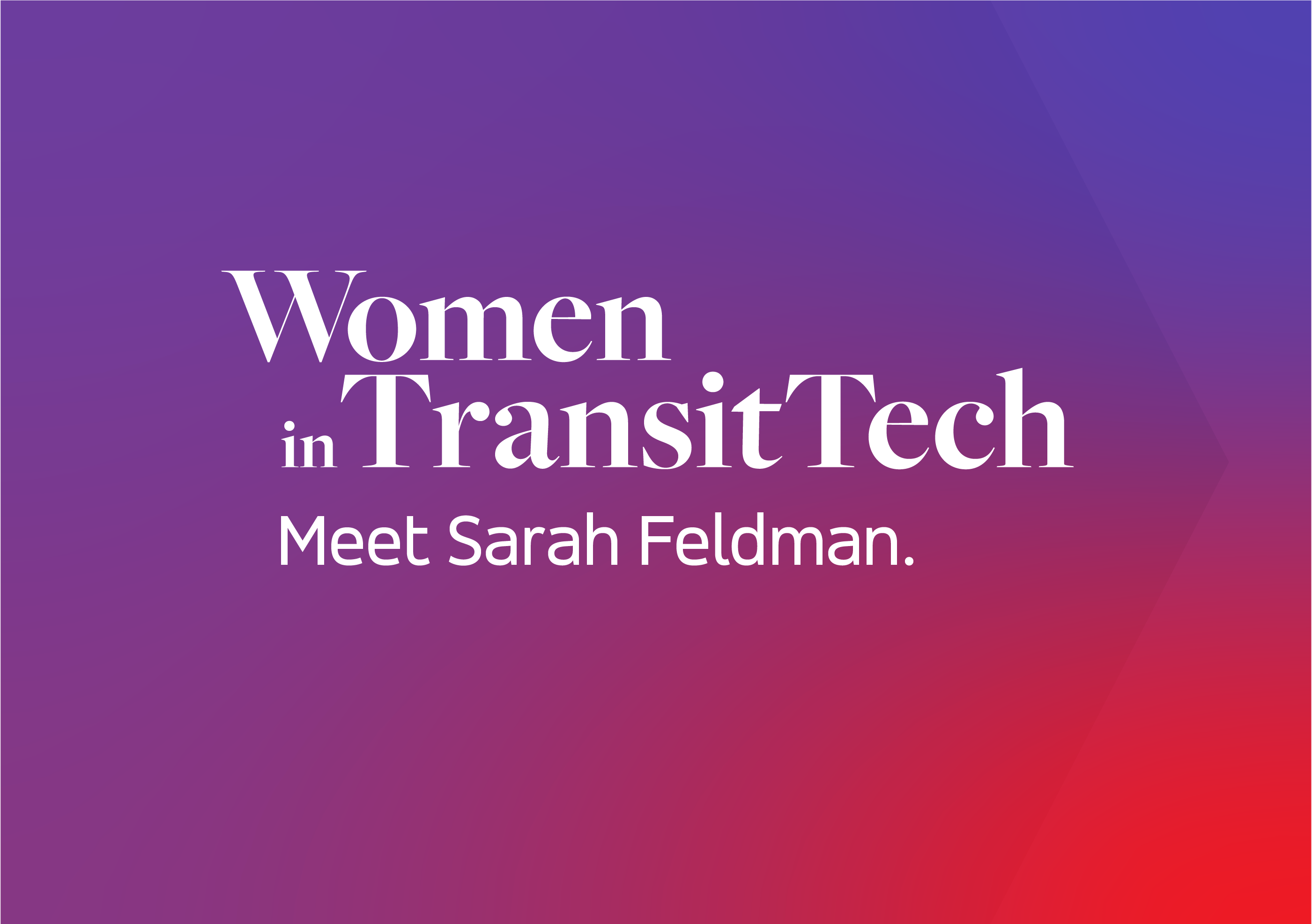 Women in TransitTech: Sarah Feldman.